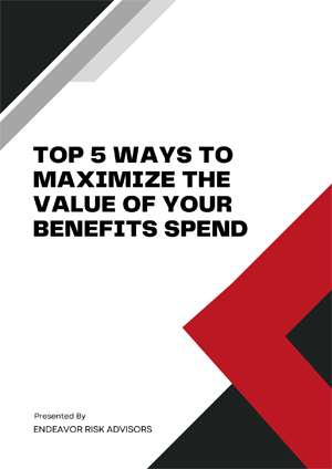 Download - Top 5 Ways to Max Value of Ben Spend - Endeavor Risk Advisors